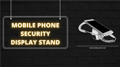 Everything You Need to Know About Mobile Phone Security Display Stand